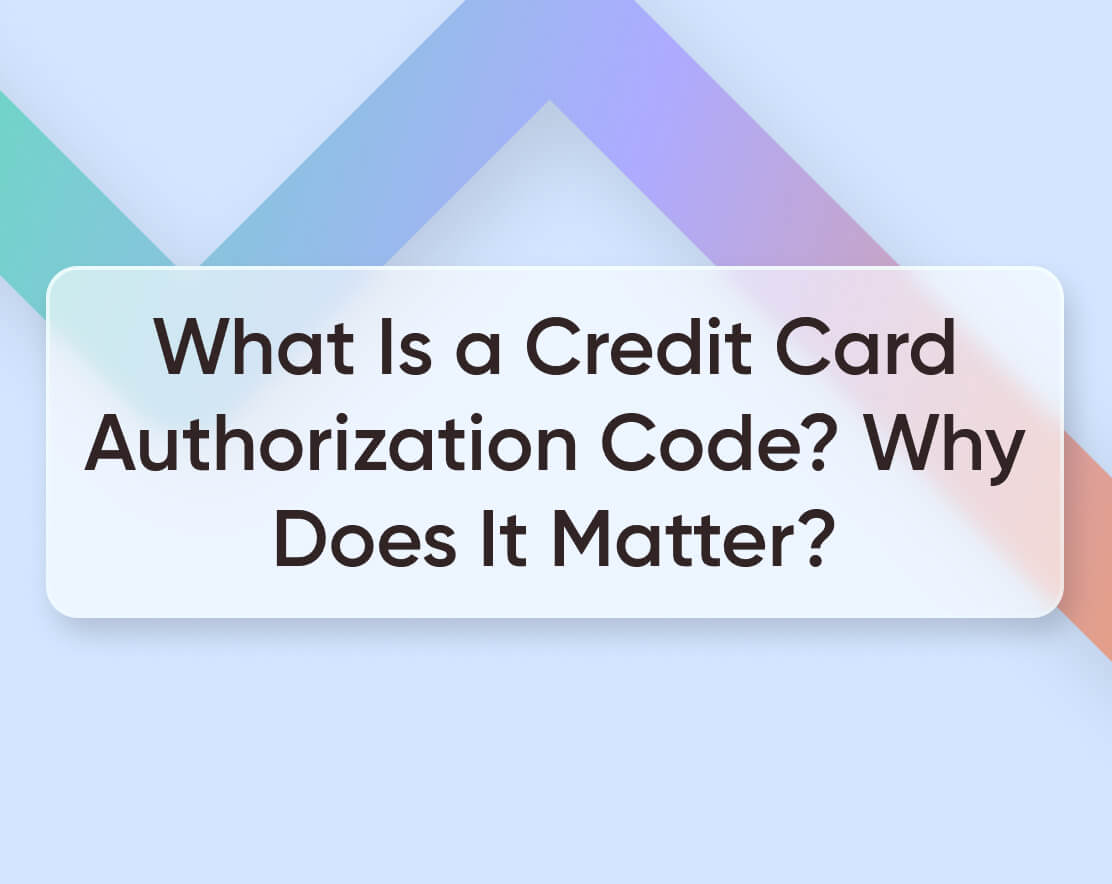 What Is a Credit Card Authorization Code? [Updated 2023]